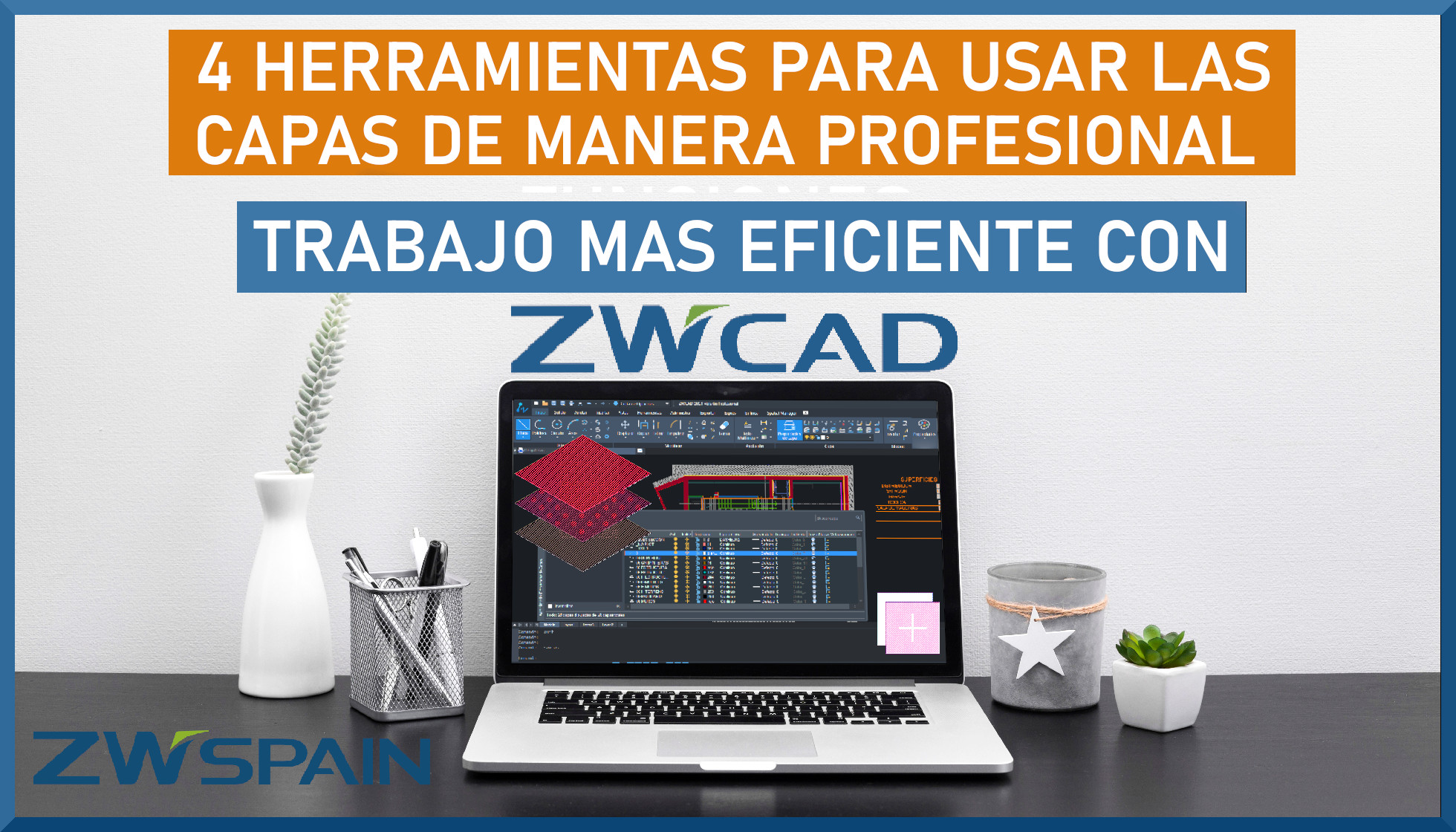 4 HERRAMIENTAS PARA USAR LAS CAPAS DE MANERA PROFESIONAL - ZWCAD - ZWSpain